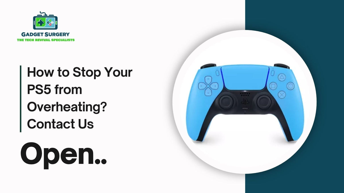 How to Stop Your PS5 from Overheating? Contact Us — Gadget Surgery